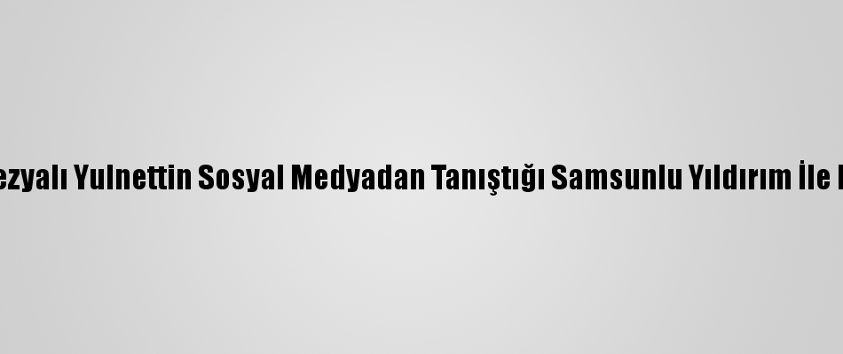 Endonezyalı Yulnettin Sosyal Medyadan Tanıştığı Samsunlu Yıldırım İle ... Endonezyalı Yulnettin Sosyal Medyadan Tanıştığı Samsunlu Yıldırım İle ...