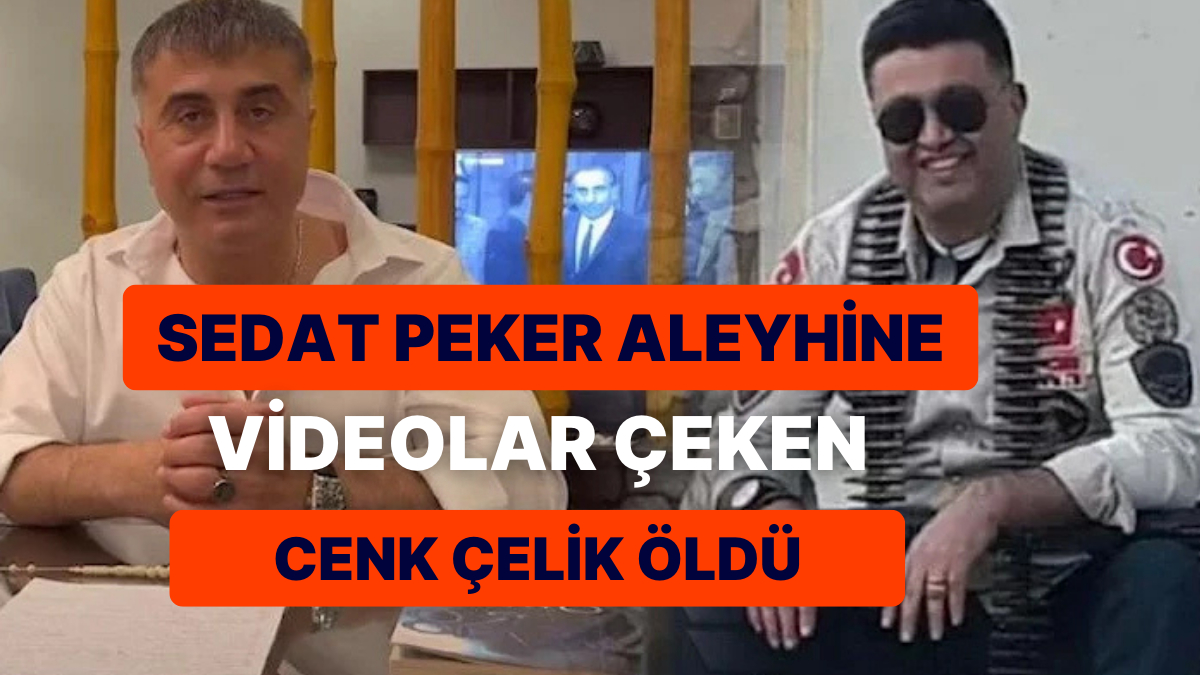 Sedat Peker Aleyhinde Videolar Çeken Cenk Çelik Hayatını Kaybetti - Onedio