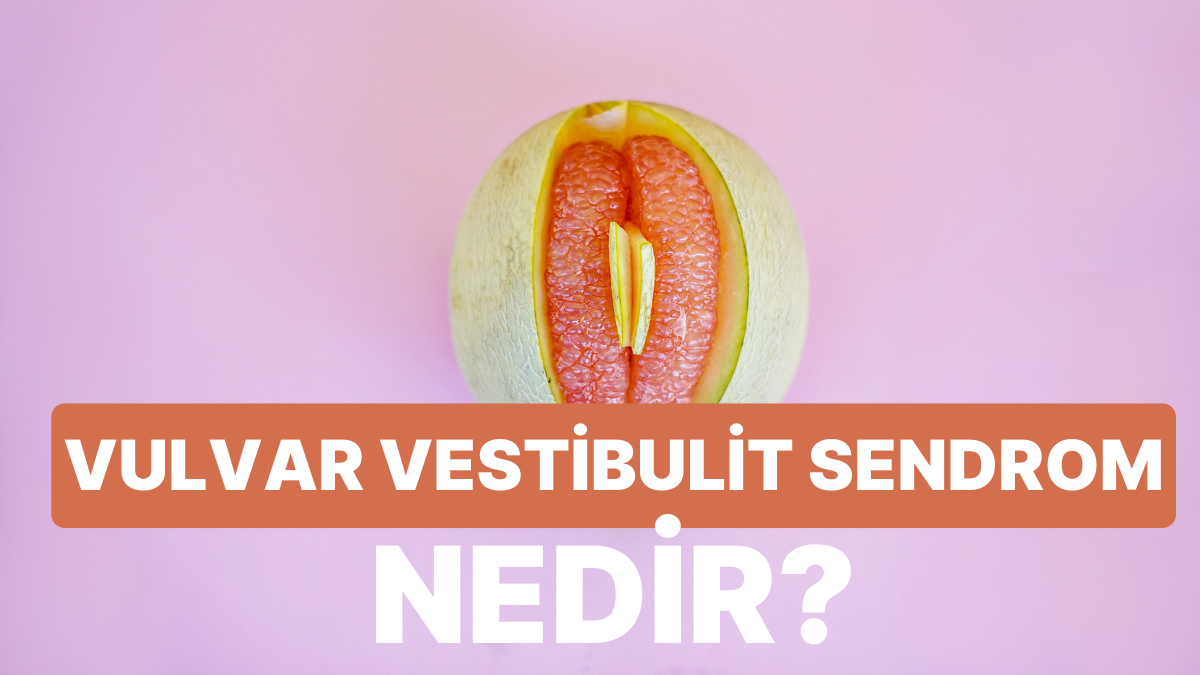 Cinsel İlişkiyi İmkansız Hale Getiren Hastalık: Vulvar Vestibulit ...