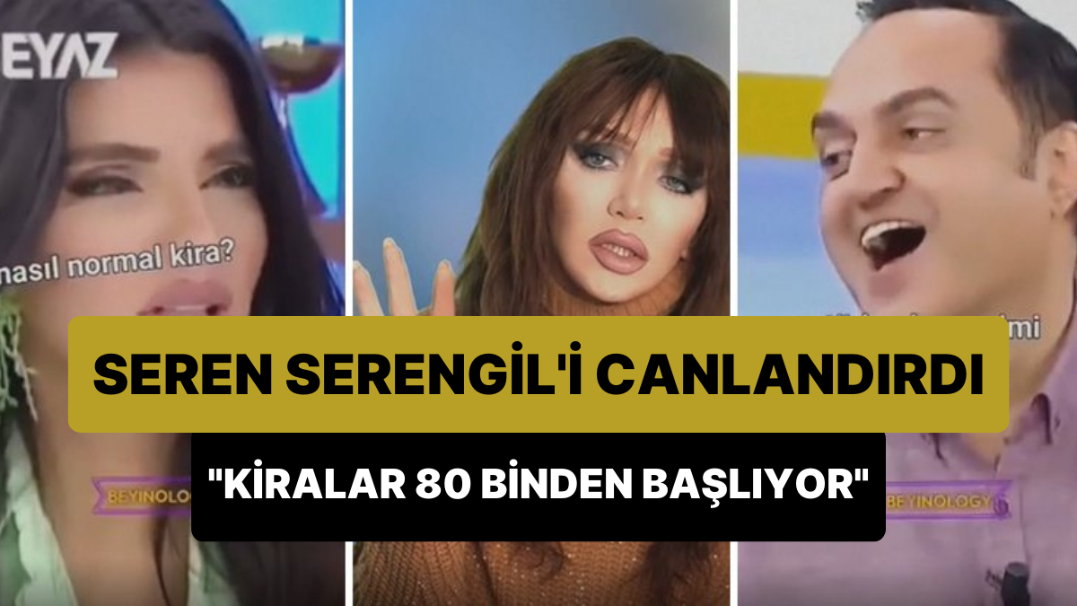 Seren Serengil'in 'Ev Kiraları 80 Bin Liradan Başlıyor' Dediği Anları Yeniden Canlandıran ...