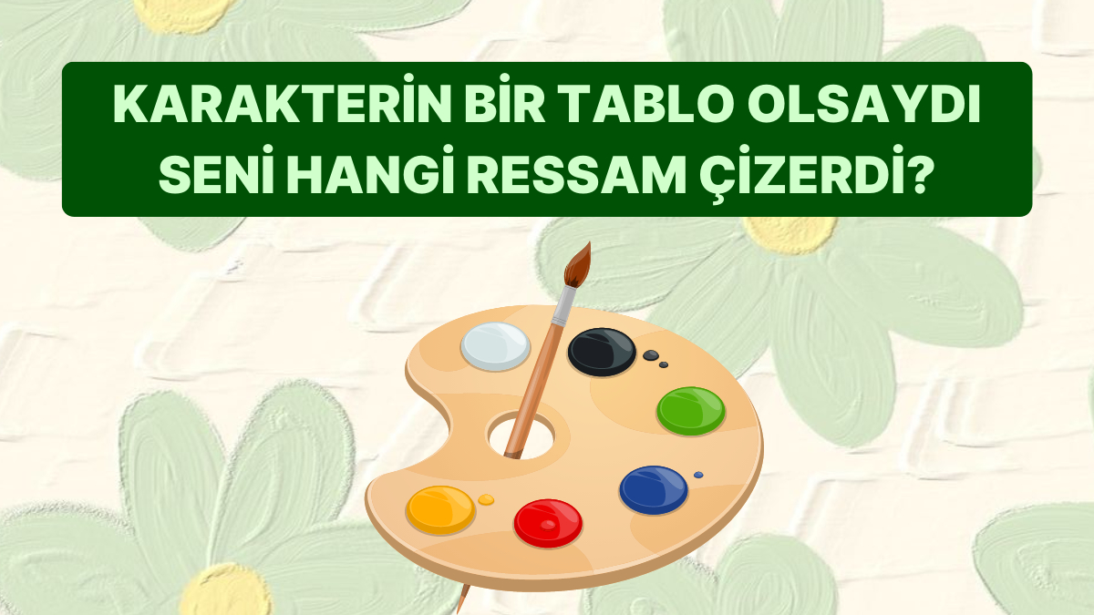 Karakterin Bir Tablo Olsaydı Kim Çizerdi? - Onedio