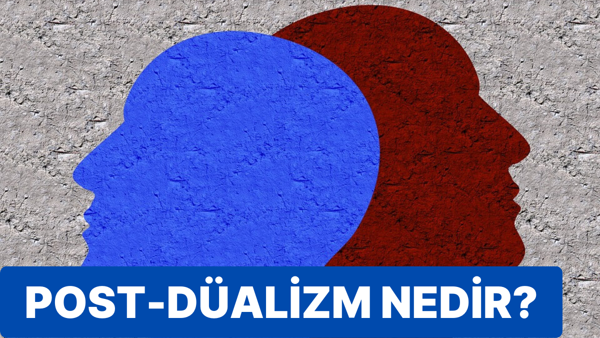 Post-Düalizm Nedir? - Onedio