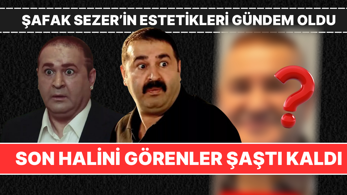Şafak Sezer, Estetiğin Dozunu Kaçırdı! Son Hali Görenleri Şaşkına ...
