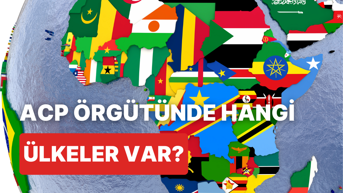 ACP Ülkeleri Kimlerden Oluşuyor? ACP’nin Kuruluşu ve Faaliyetleri - Onedio