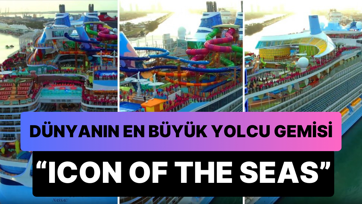 Dünyanın En Büyük Yolcu Gemisi 'Icon of the Seas'in Yapımı Tamamlandı ...