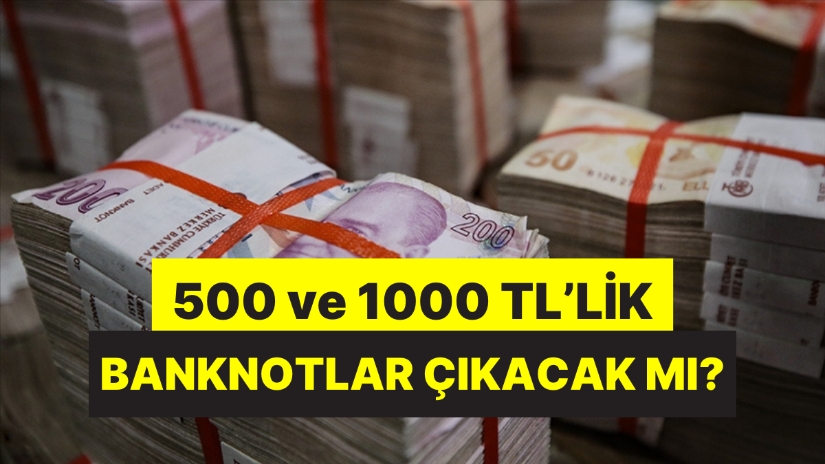 500 ve 1000 TL’lik Banknotlar Çıkacak mı? - Onedio