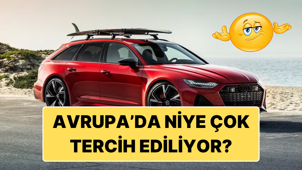 Station Wagon Araçlar Bizde Pek Tutulmazken Avrupa'da Neden Bu Kadar ...