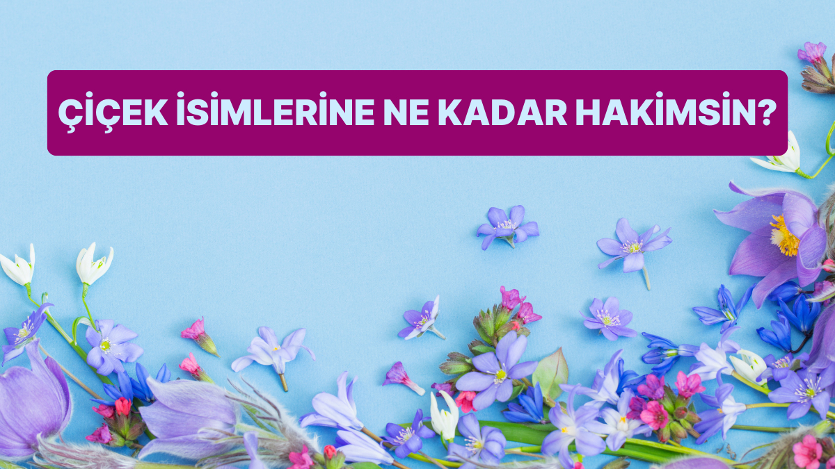 Bu Çiçeklerin İsmini Bulabilecek misin? - Onedio