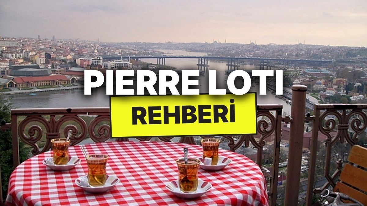 Pierre Loti Tepesi Nerede, Nasıl Gidilir, Ücreti Ne Kadar? - Onedio