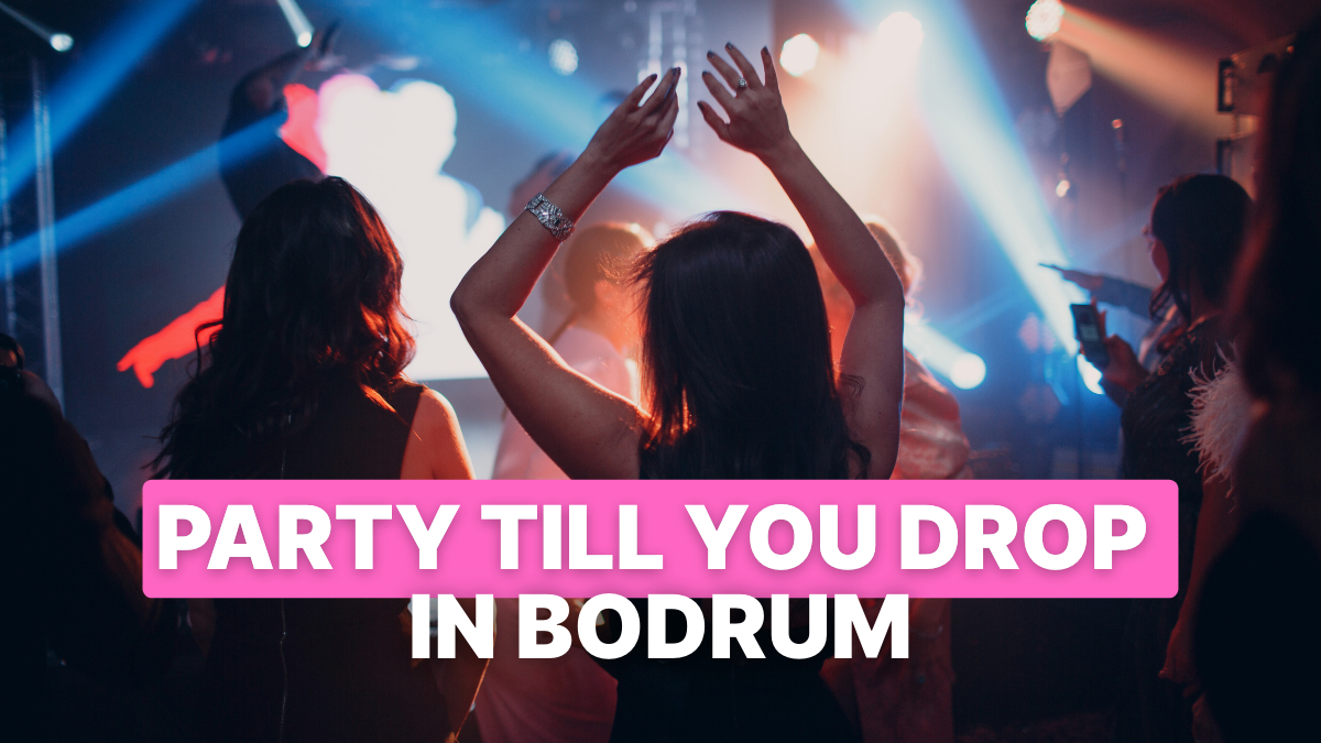 Top Places to Party in Bodrum for Tourists - Onedio