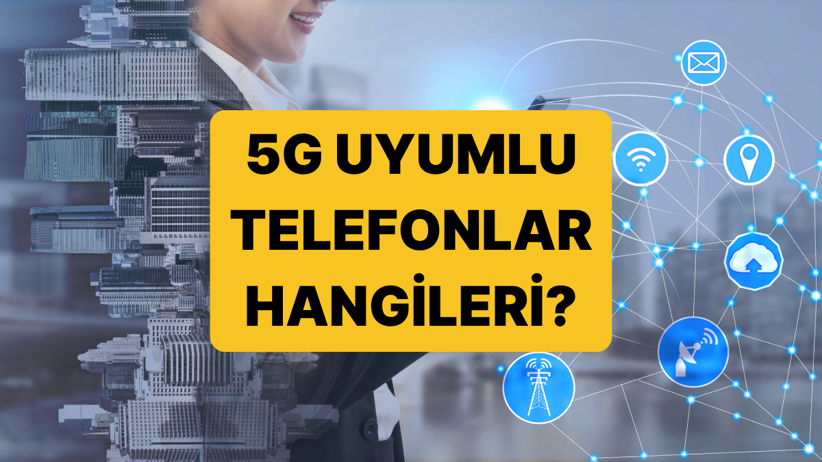 iOS Android 5G Uyumlu Telefonlar 2025 Türkiye Listesi - Onedio